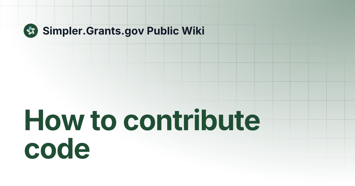 How to contribute code | Simpler.Grants.gov Public Wiki
