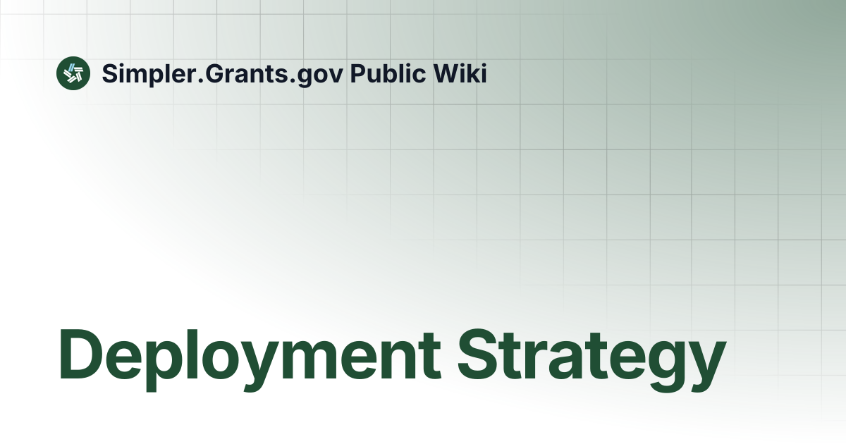 Deployment Strategy | Simpler.Grants.gov Public Wiki