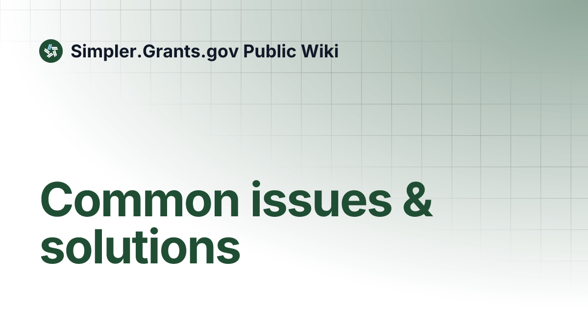 Common issues & solutions | Simpler.Grants.gov Public Wiki