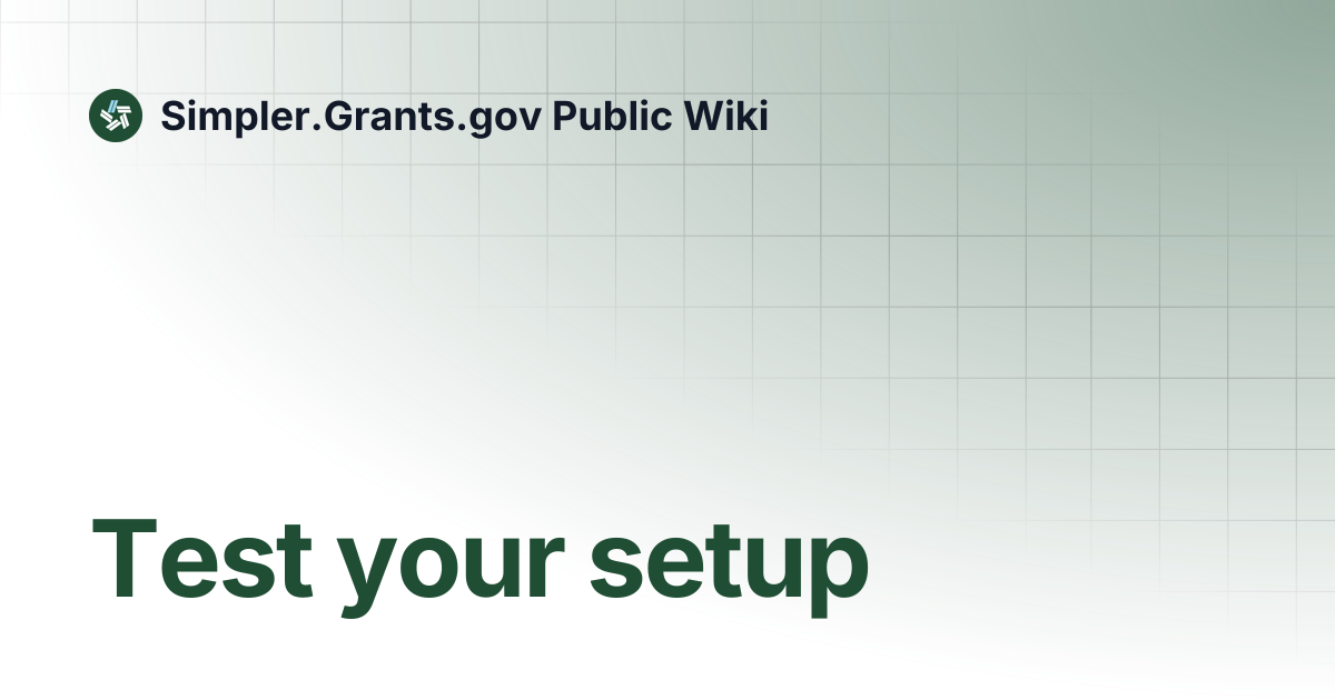 Test your setup | Simpler.Grants.gov Public Wiki