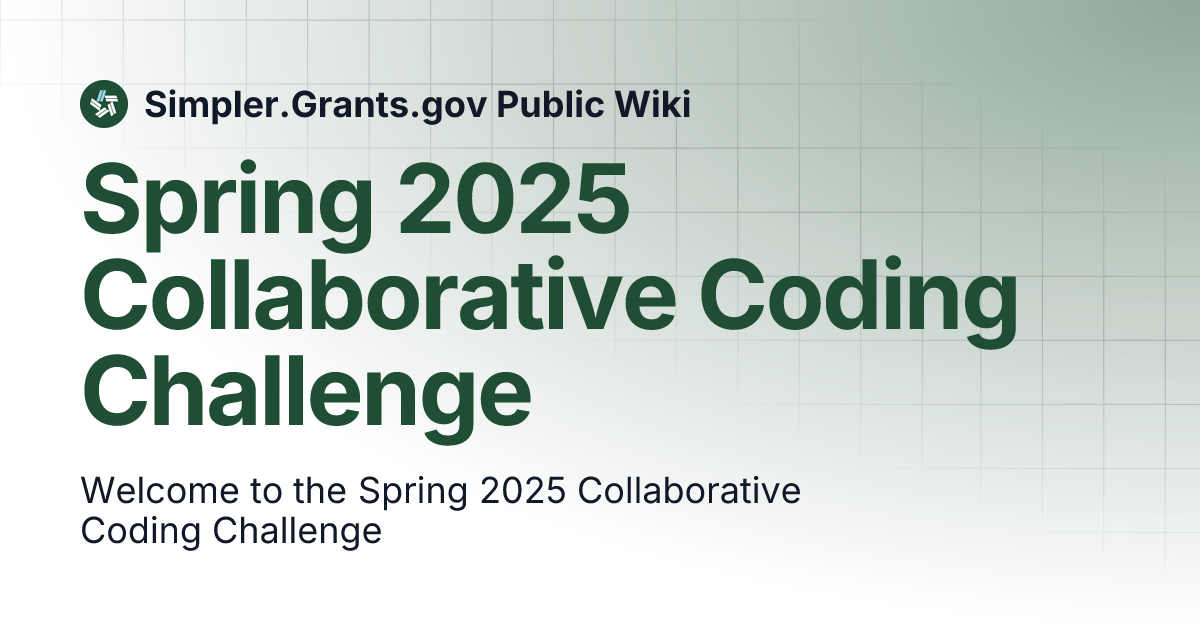 Spring 2025 Collaborative Coding Challenge | Simpler.Grants.gov Public Wiki