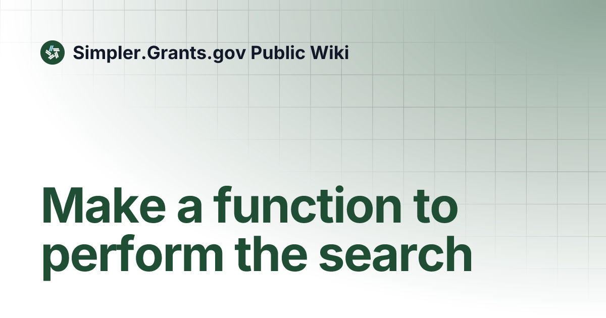Make a function to perform the search | Simpler.Grants.gov Public Wiki